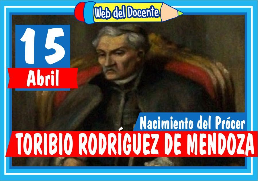 15 de abril ≫ Nacimiento del prócer Toribio Rodríguez de Mendoza